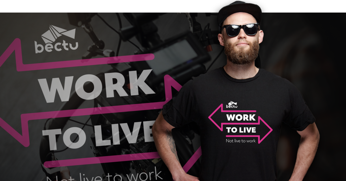 Work to Live Campaign | Bectu