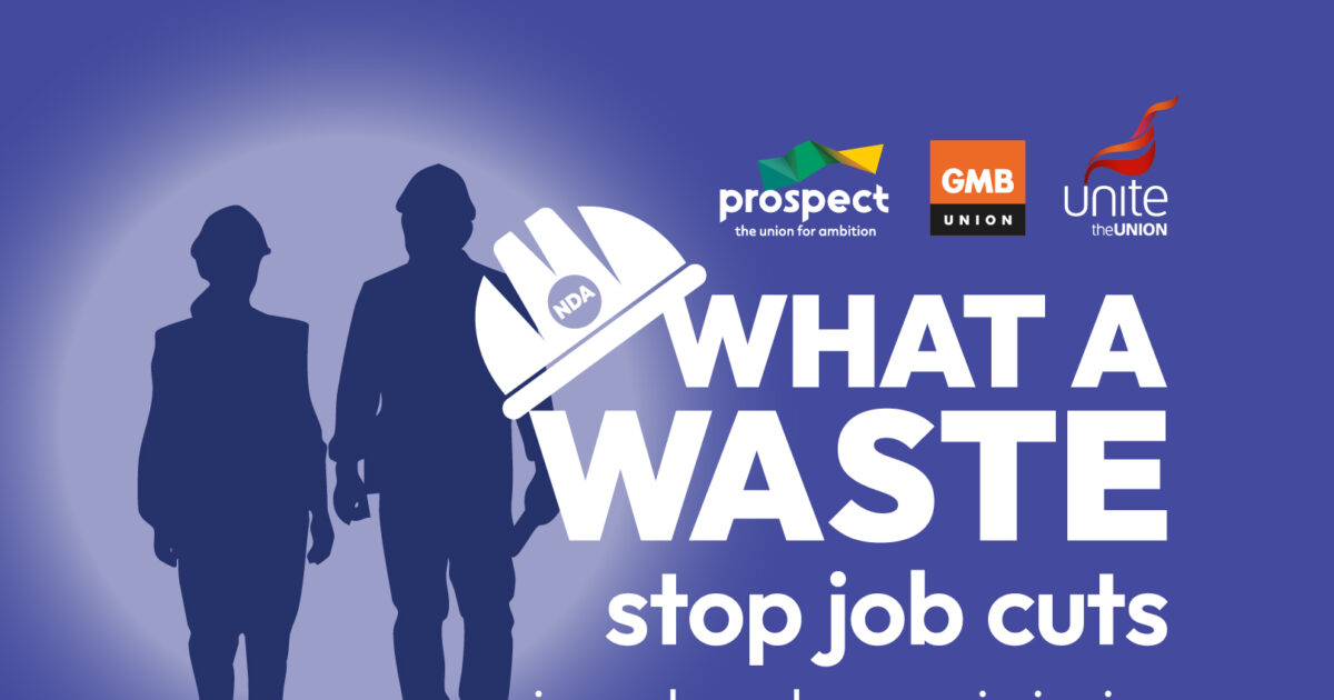 Unions launch ‘What A Waste’ campaign to stop job cuts in nuclear ...